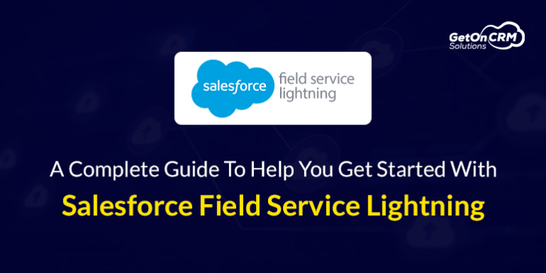 Guide To Help You Get Started With Salesforce Field Service Lightning